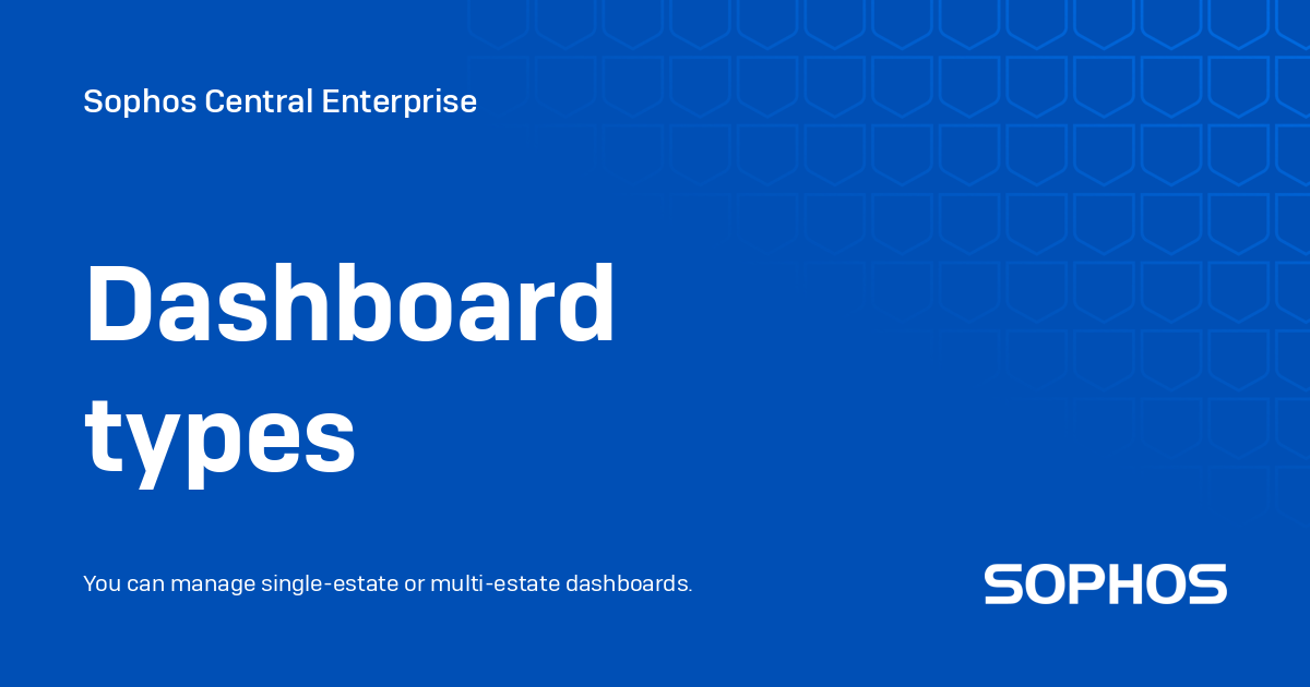 Dashboard types - Sophos Central Enterprise