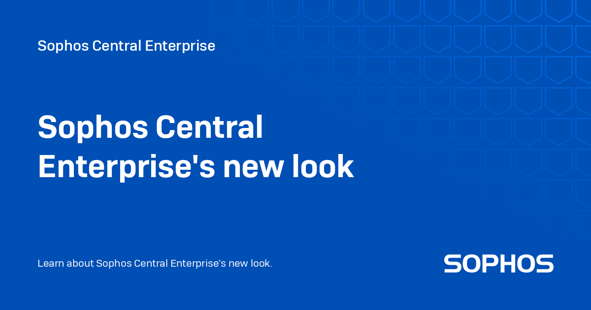 Sophos Central Enterprise's new look - Sophos Central Enterprise