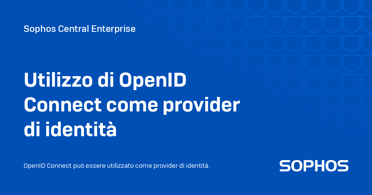 Utilizzo di OpenID Connect come provider di identità - Sophos Central ...