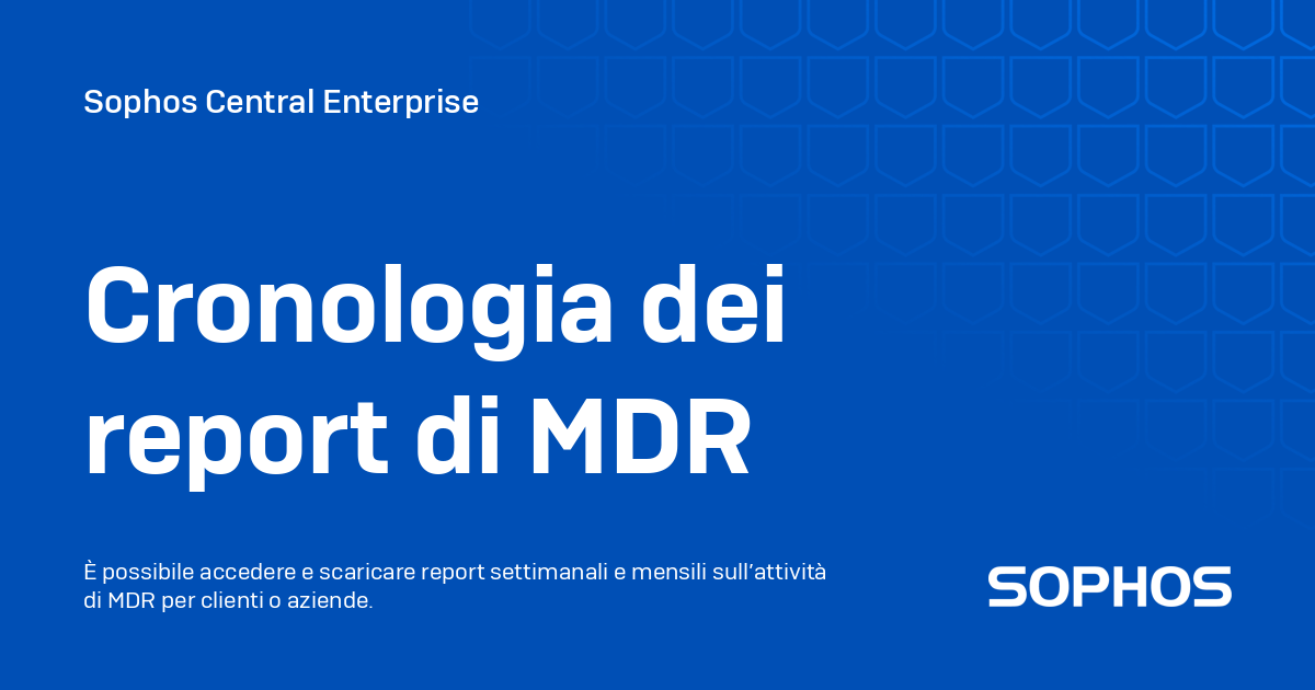 Cronologia dei report di MDR - Sophos Central Enterprise