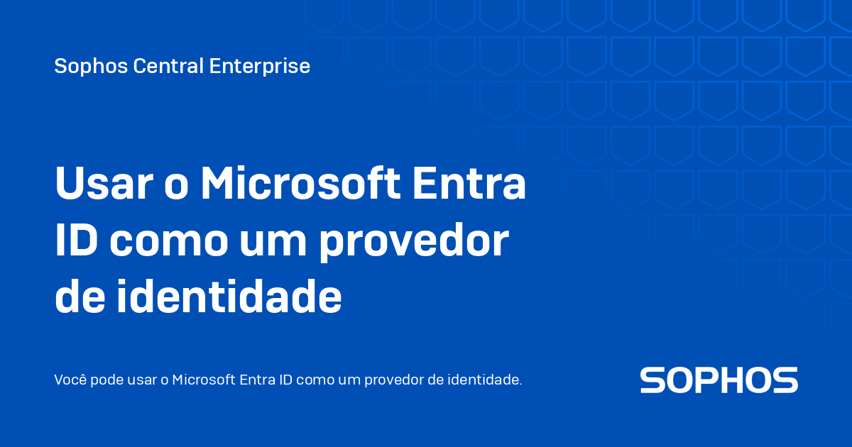 Usar o Microsoft Entra ID como um provedor de identidade - Sophos ...