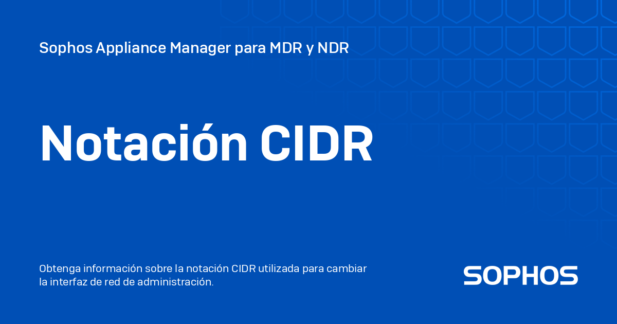 Notación CIDR - Sophos Appliance Manager para MDR y NDR