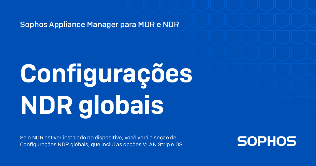Configurações NDR globais - Sophos Appliance Manager para MDR e NDR