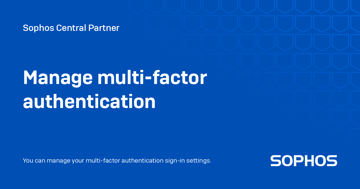 Manage multi-factor authentication - Sophos Central Partner