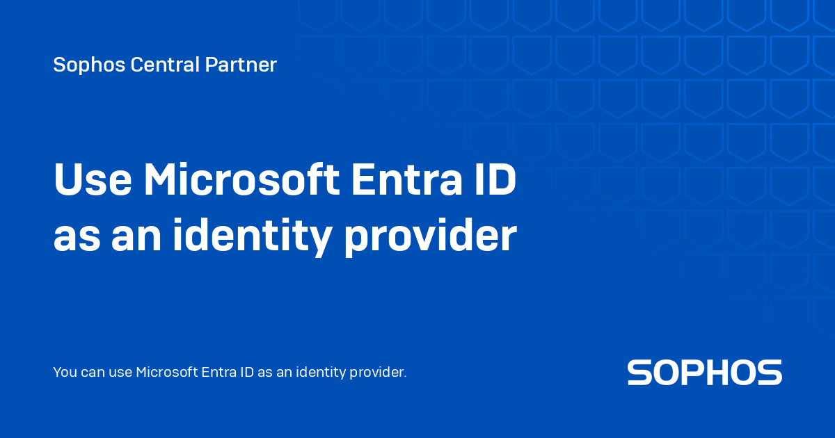 Use Microsoft Entra ID as an identity provider - Sophos Central Partner