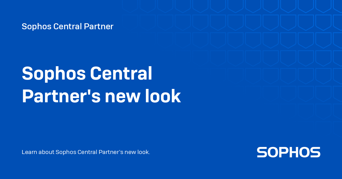 Sophos Central Partner's new look - Sophos Central Partner
