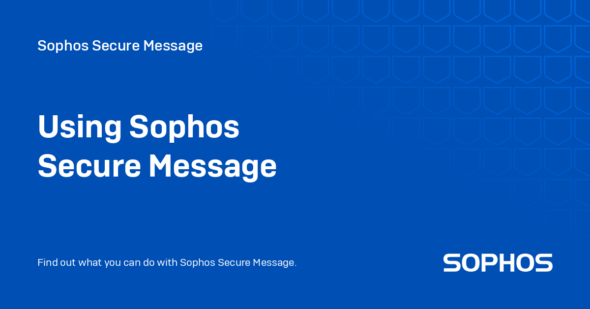 Using Sophos Secure Message - Sophos Secure Message