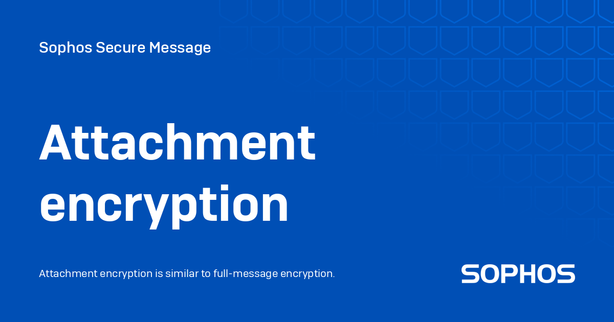 Attachment encryption - Sophos Secure Message