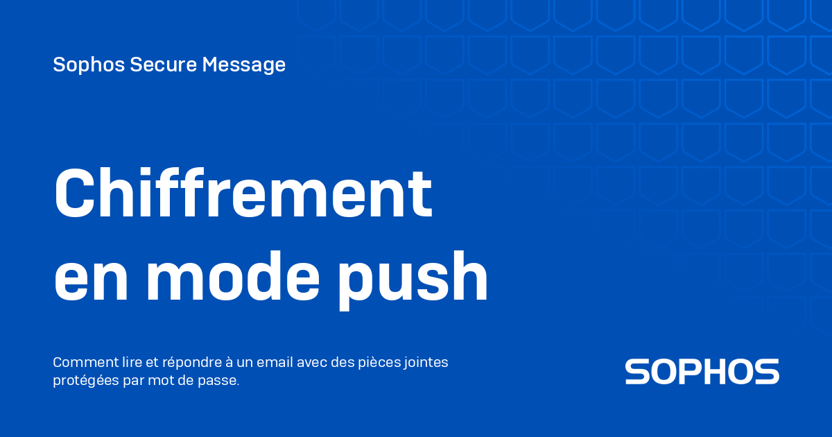 Chiffrement en mode push - Sophos Secure Message