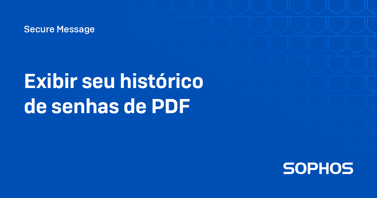 Exibir seu histórico de senhas de PDF - Secure Message