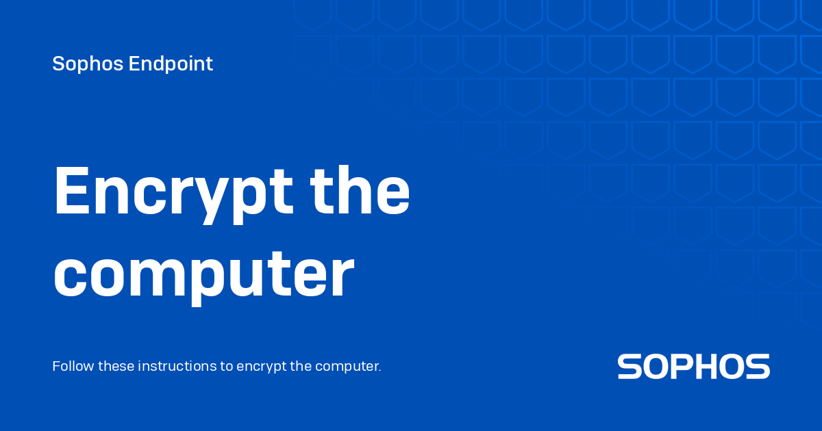 Encrypt the computer - Sophos Endpoint