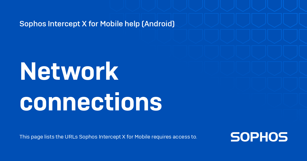 Network connections - Sophos Intercept X for Mobile help (Android)