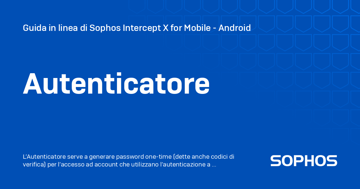 Autenticatore - Guida in linea di Sophos Intercept X for Mobile - Android