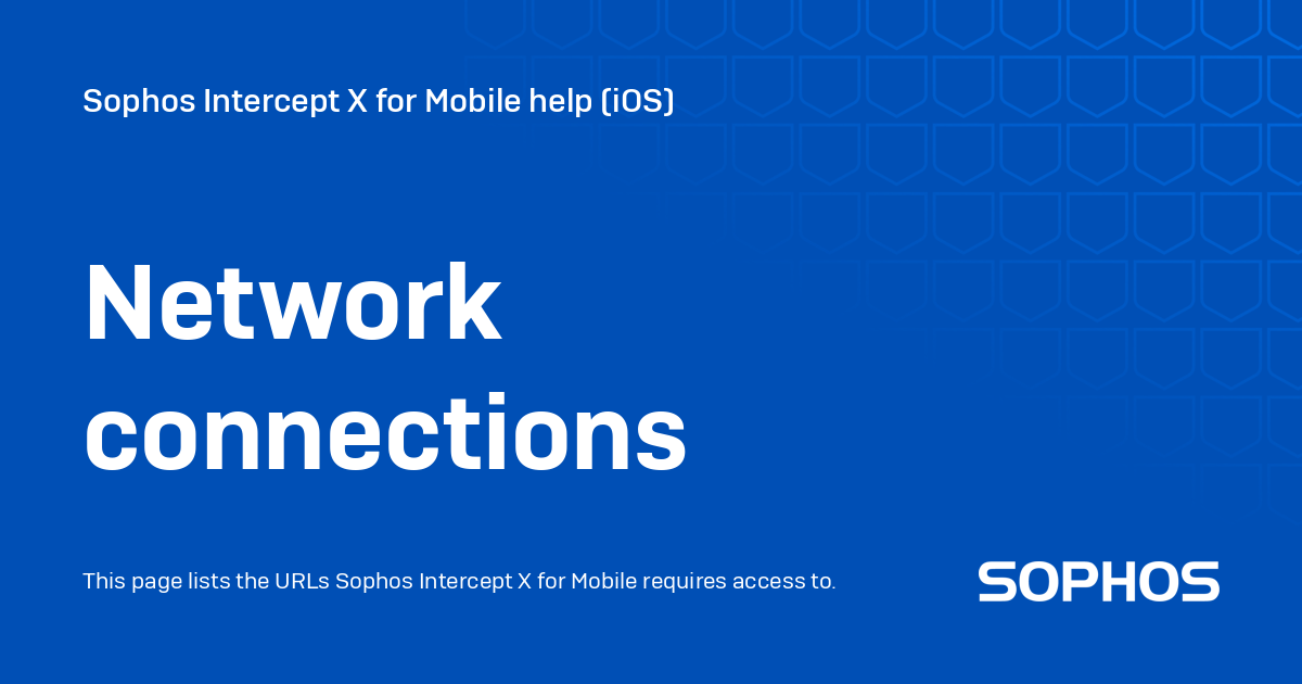 Network connections - Sophos Intercept X for Mobile help (iOS)