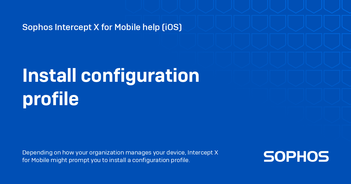 Install configuration profile - Sophos Intercept X for Mobile help (iOS)