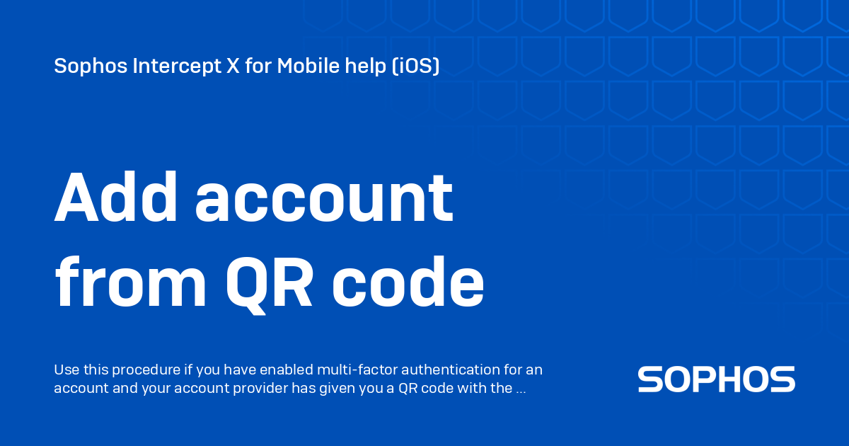 Add account from QR code - Sophos Intercept X for Mobile help (iOS)
