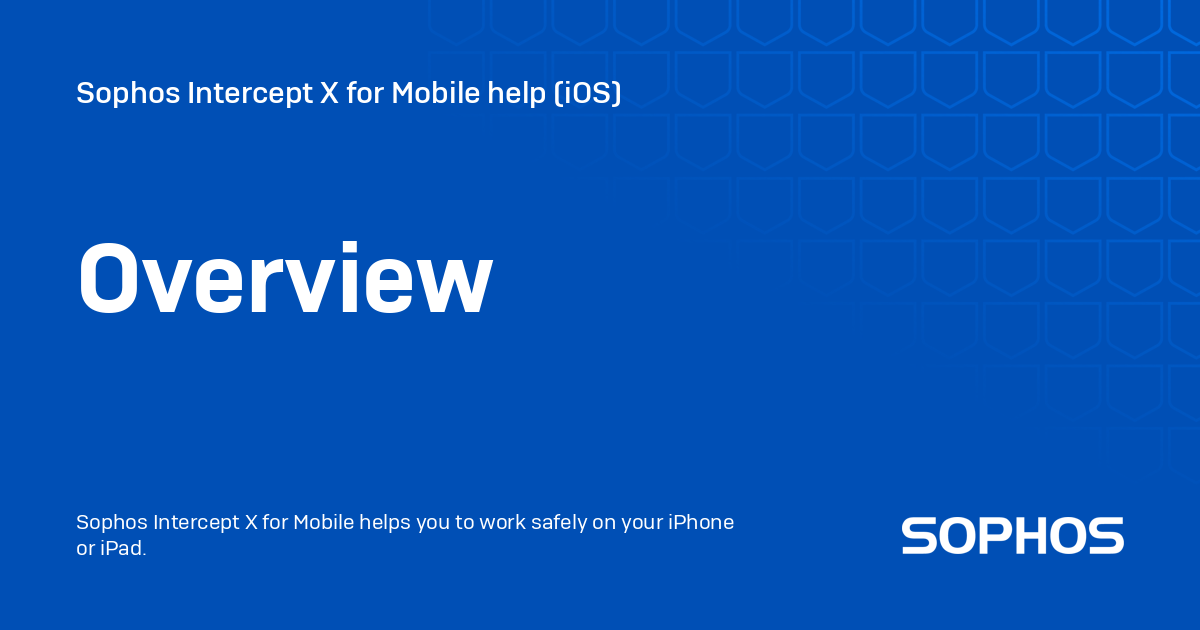 Overview - Sophos Intercept X for Mobile help (iOS)