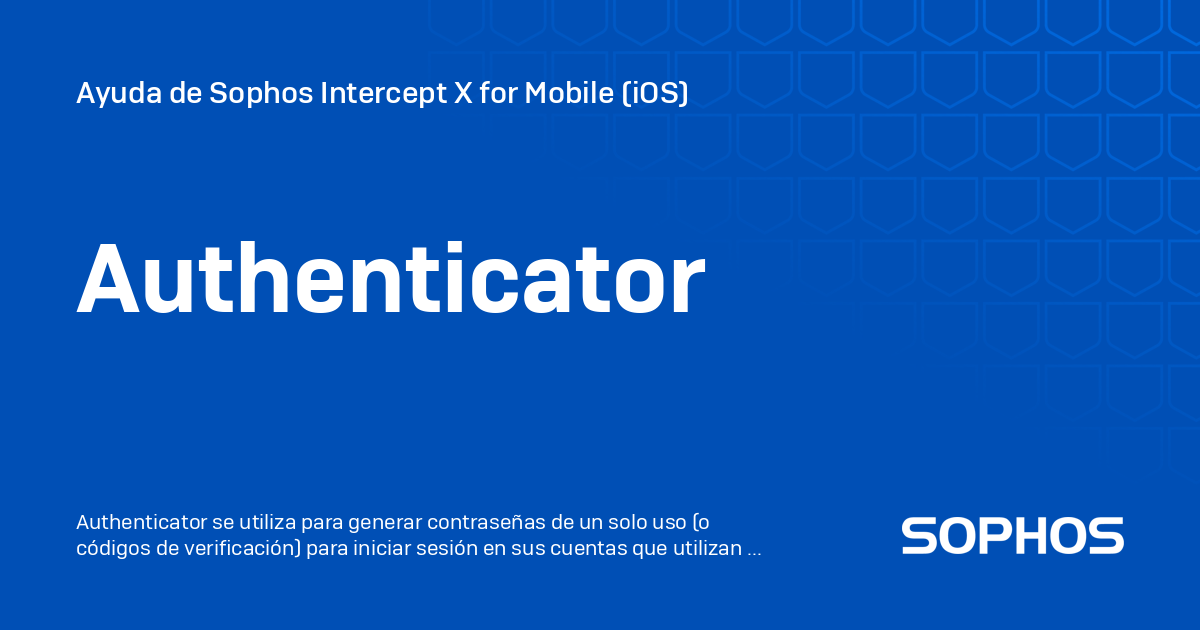 Authenticator - Ayuda de Sophos Intercept X for Mobile (iOS)