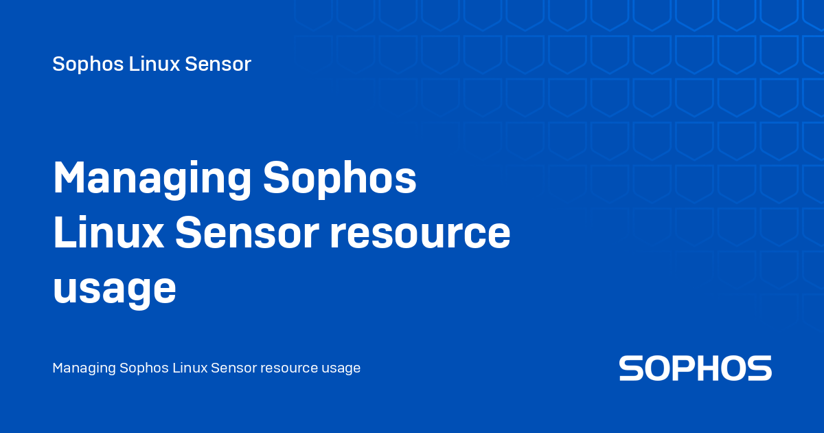 Managing Sophos Linux Sensor resource usage - Sophos Linux Sensor