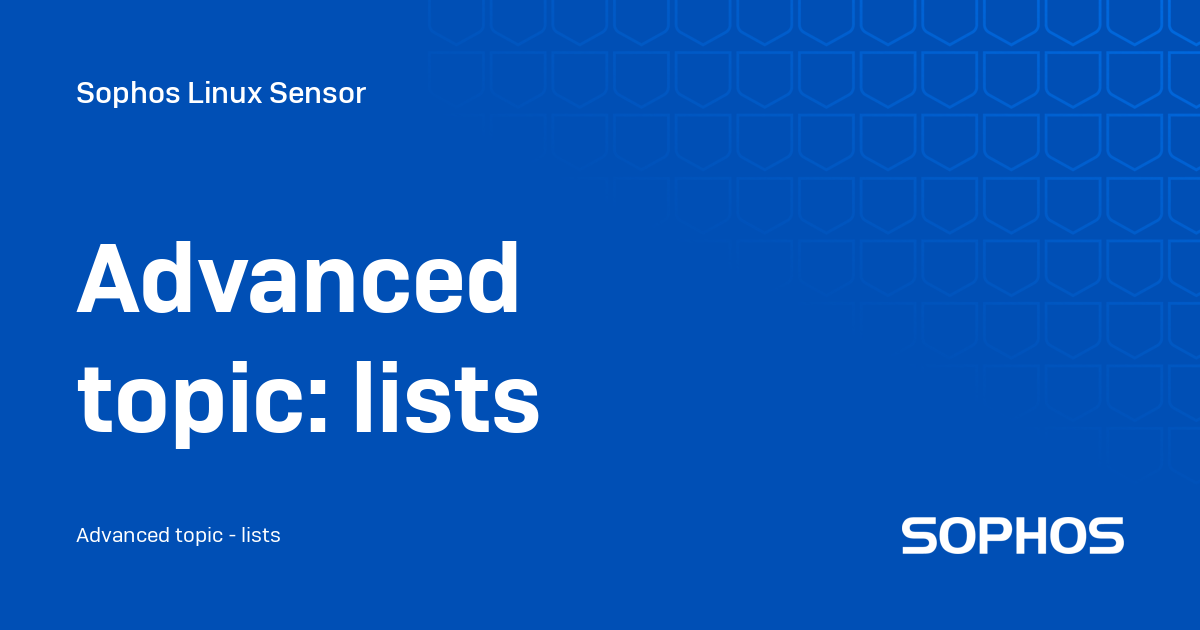 Advanced topic: lists - Sophos Linux Sensor