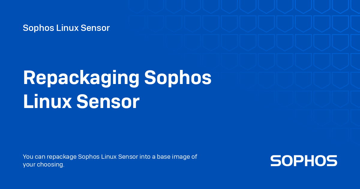 Repackaging Sophos Linux Sensor - Sophos Linux Sensor