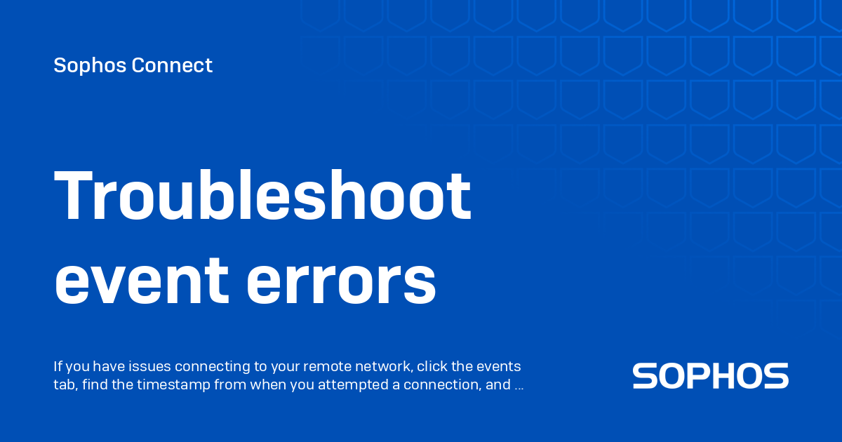 Troubleshoot event errors - Sophos Connect