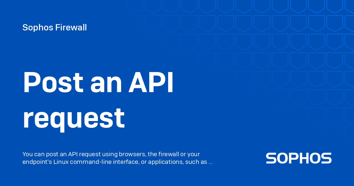 Post an API request - Sophos Firewall Post an API request - Sophos Firewall