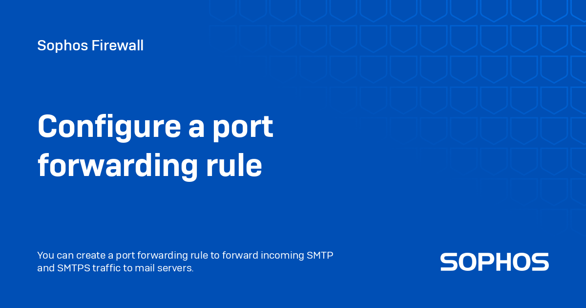 Configure A Port Forwarding Rule Sophos Firewall