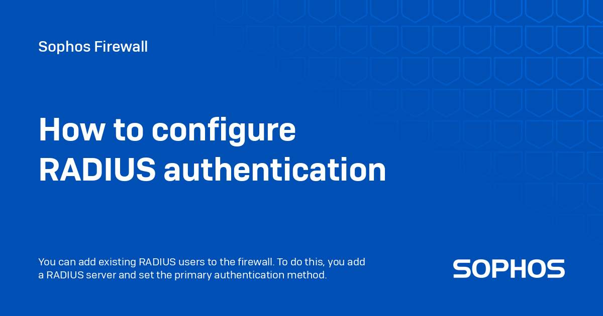 How to configure RADIUS authentication - Sophos Firewall