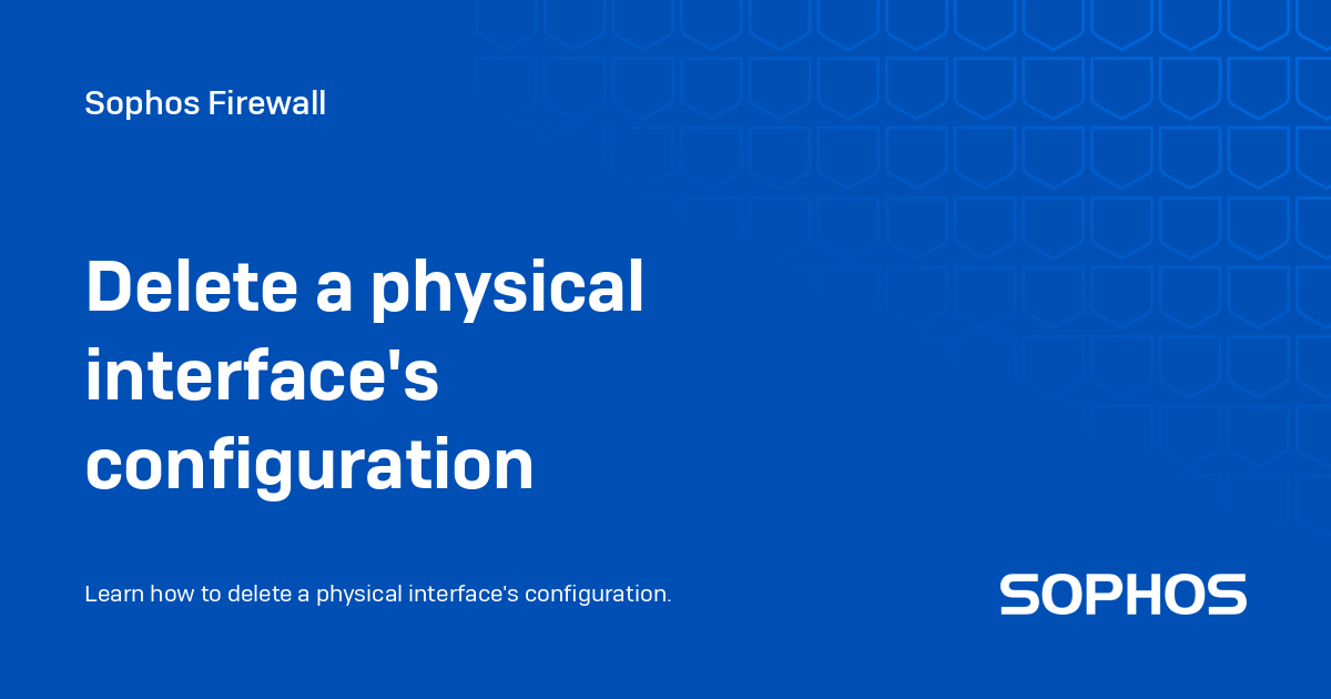Delete a physical interface's configuration - Sophos Firewall