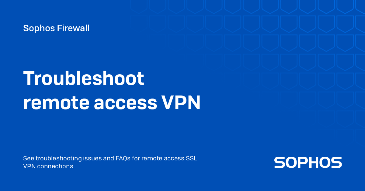 Troubleshoot remote access VPN - Sophos Firewall