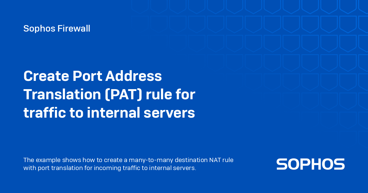 Create Port Address Translation (PAT) rule for traffic to internal ...