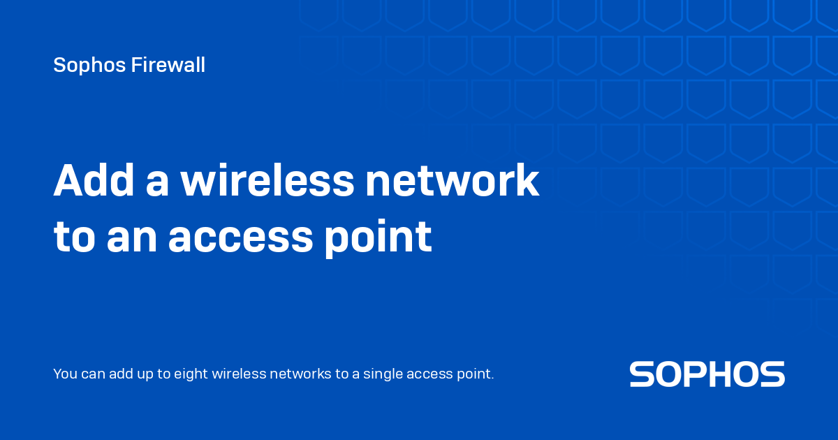 Add a wireless network to an access point - Sophos Firewall Add a wireless network to an access point - Sophos Firewall