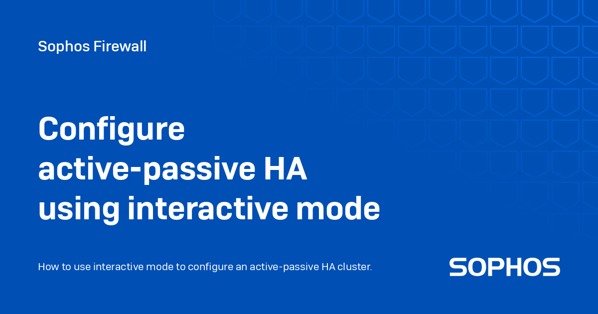 Configure active-passive HA using interactive mode - Sophos Firewall
