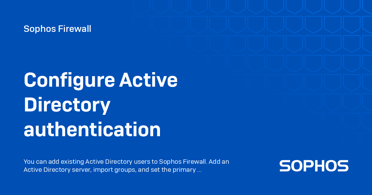 Configure Active Directory authentication - Sophos Firewall