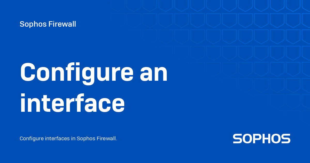 Configure an interface - Sophos Firewall