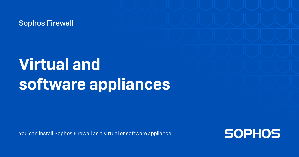 Virtual and software appliances - Sophos Firewall