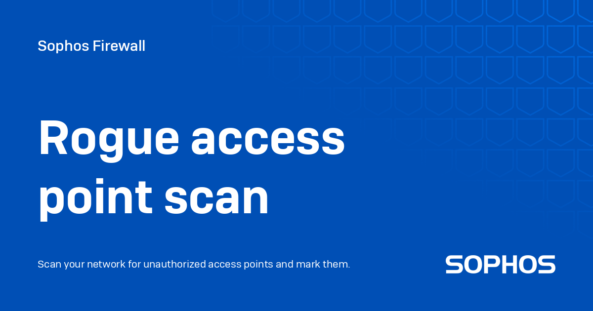 Rogue access point scan - Sophos Firewall Rogue access point scan - Sophos Firewall