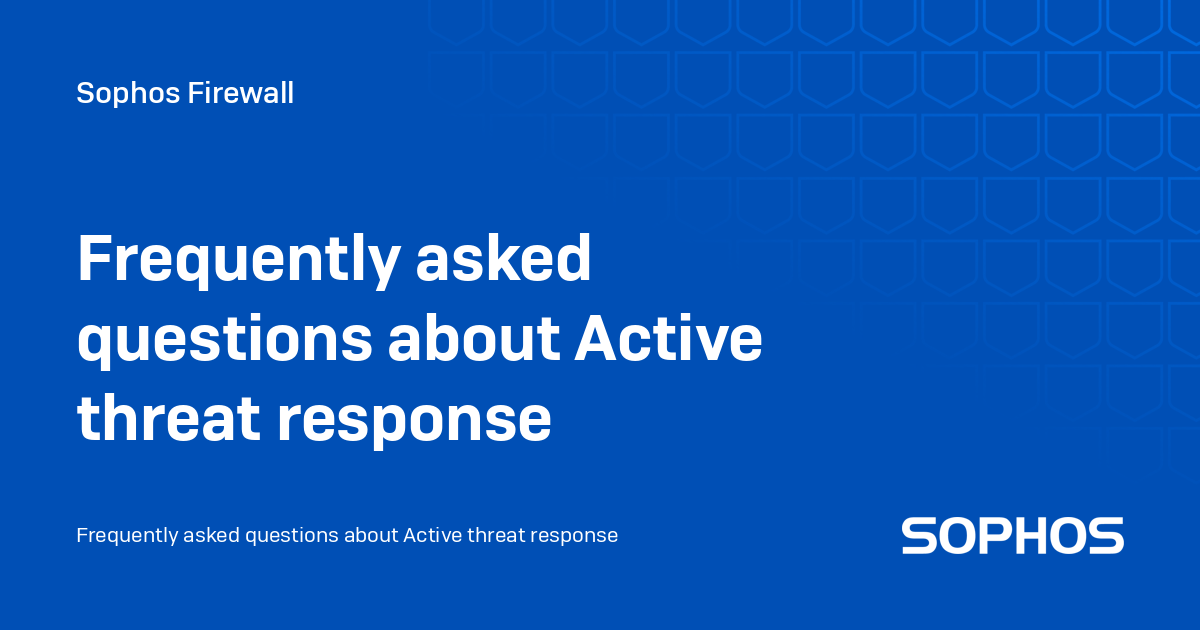 Frequently asked questions about Active threat response - Sophos Firewall