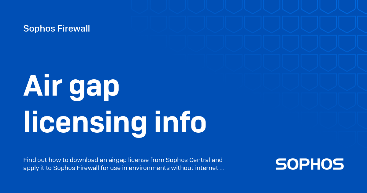 Air gap licensing info - Sophos Firewall