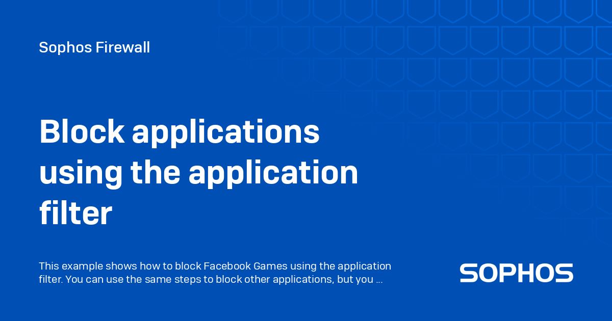 Block applications using the application filter - Sophos Firewall