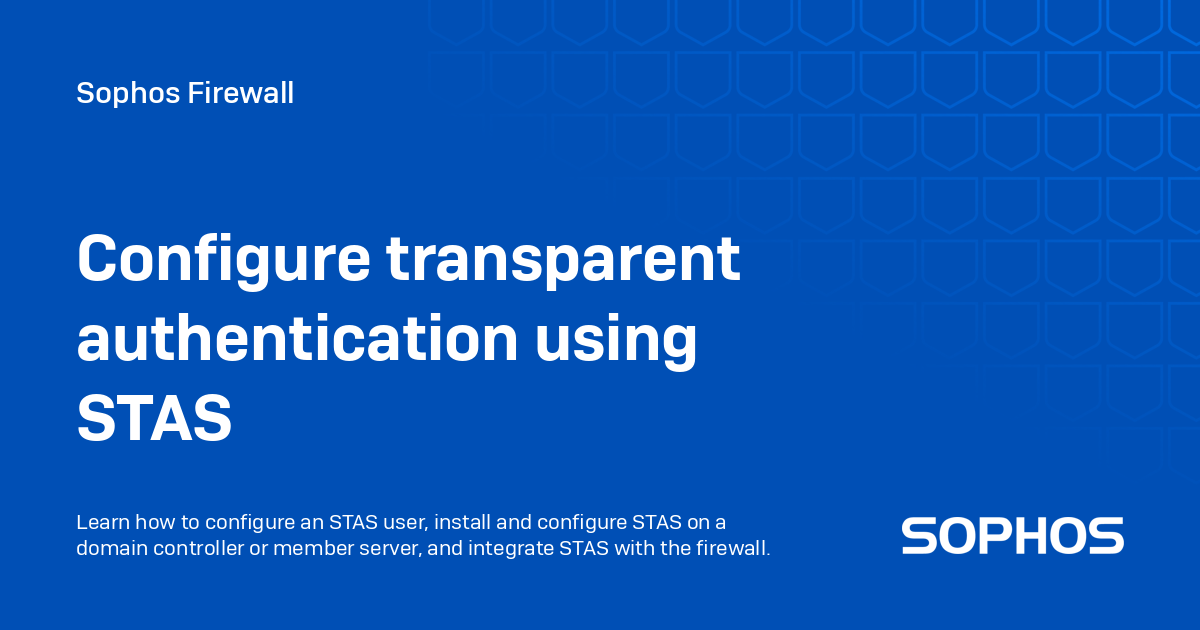 Configure transparent authentication using STAS - Sophos Firewall