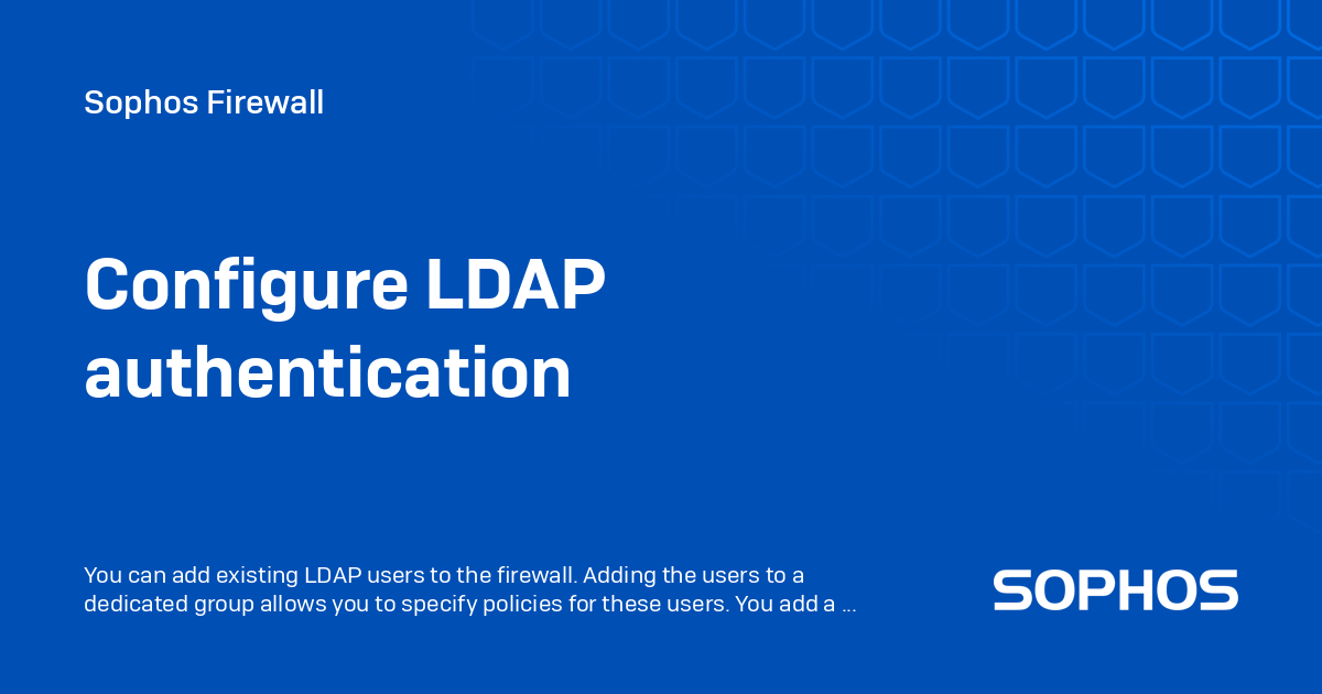 Configure LDAP authentication - Sophos Firewall Configure LDAP authentication - Sophos Firewall