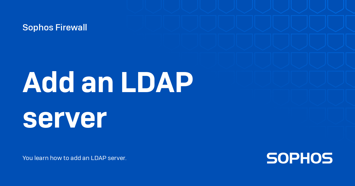 Add an LDAP server - Sophos Firewall Add an LDAP server - Sophos Firewall
