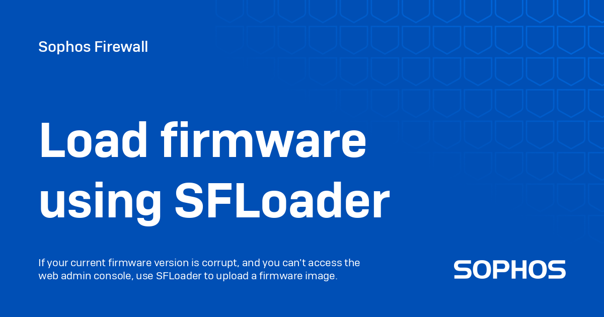Load firmware using SFLoader - Sophos Firewall