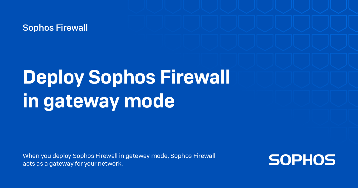 Deploy Sophos Firewall in gateway mode - Sophos Firewall
