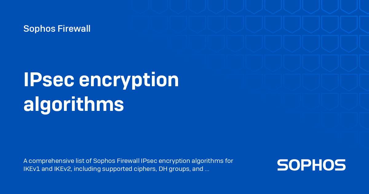 IPsec encryption algorithms - Sophos Firewall