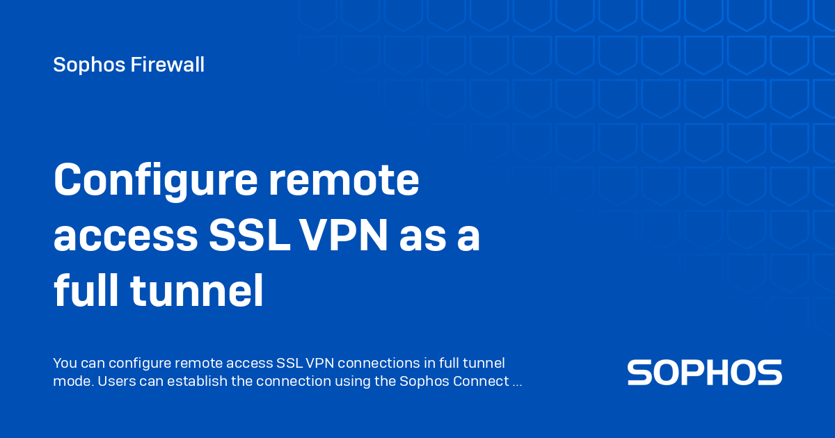 Configure remote access SSL VPN as a full tunnel - Sophos Firewall