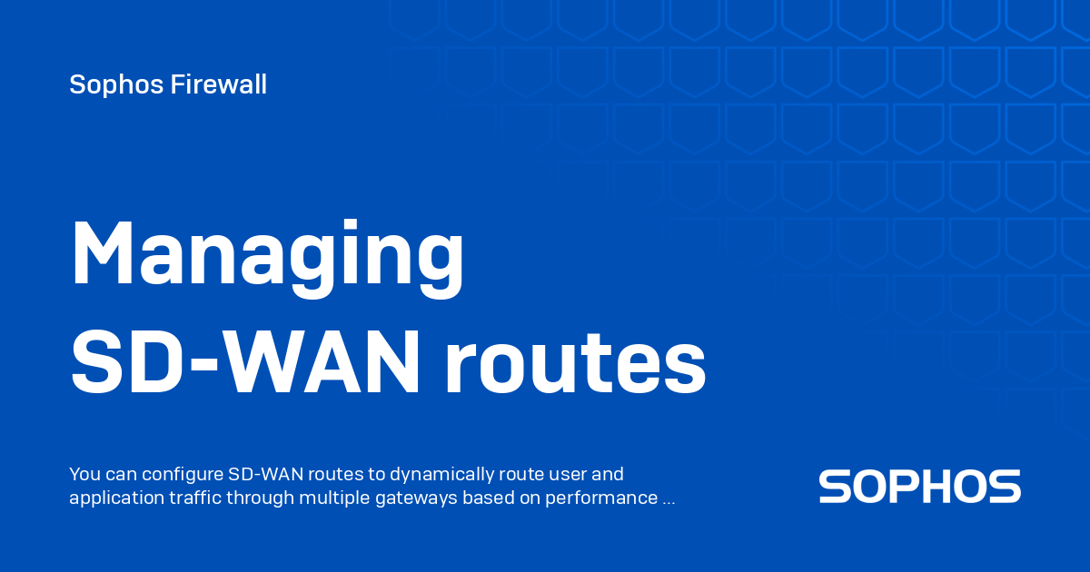 Managing SD-WAN routes - Sophos Firewall