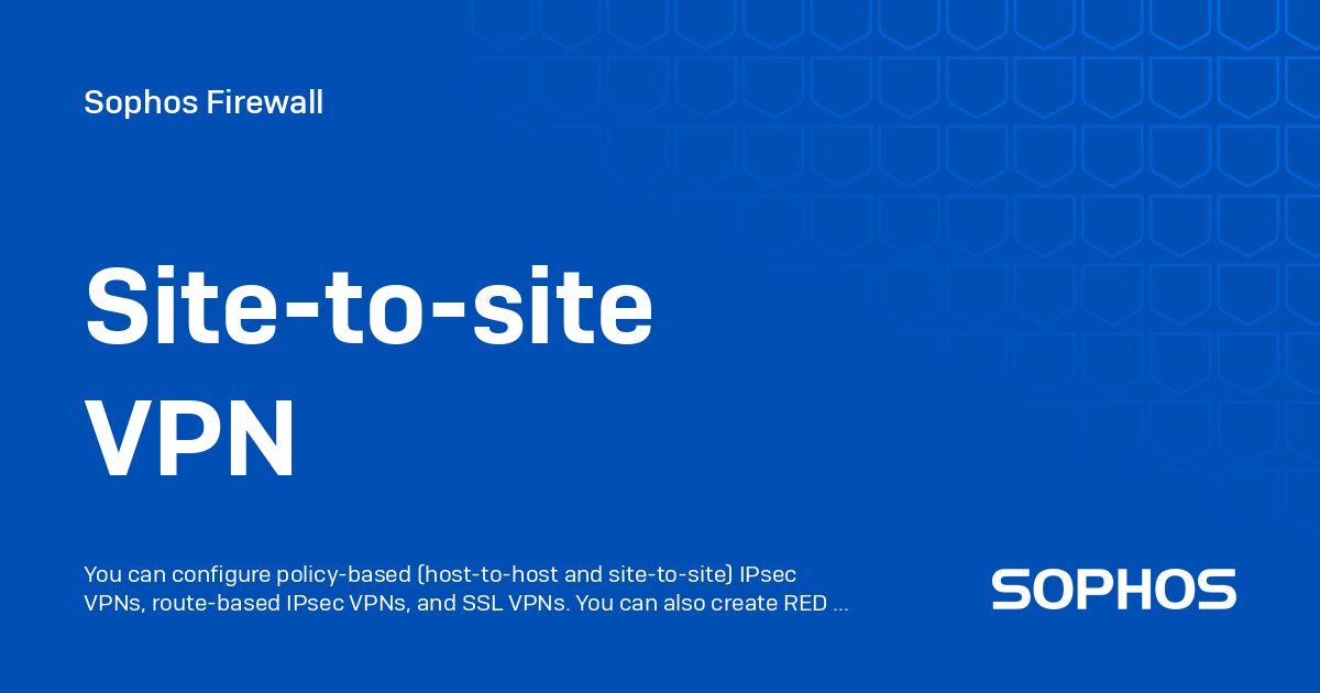 Site-to-site VPN - Sophos Firewall